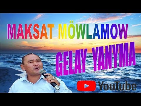 MAKSAT MÖWLAMOW - GELAY YANYMA