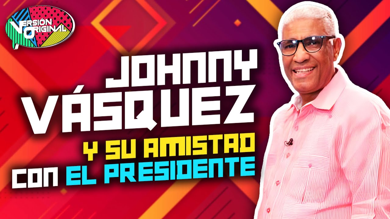 "Johnny Vásquez sobre su amistad con el presidente y posibles cargos ...