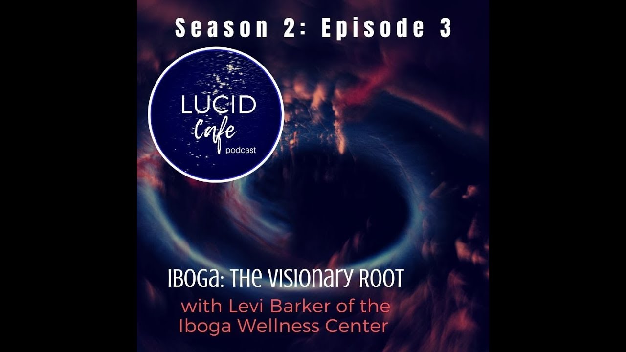 Iboga Podcast - Lucid Path Wellness & Levi from Iboga Wellness Center - YouTube