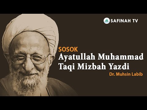 Dr. Muhsin Labib: Sosok Ayatullah Muhammad Taqi Mizbah Yazdi - YouTube