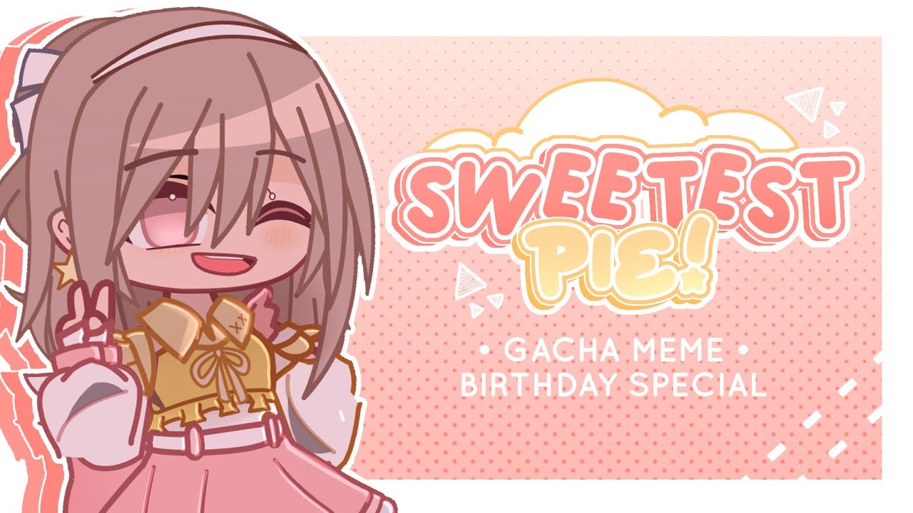 Sweetest Pie ! // Gacha Animation Meme // Birthday Special - YouTube
