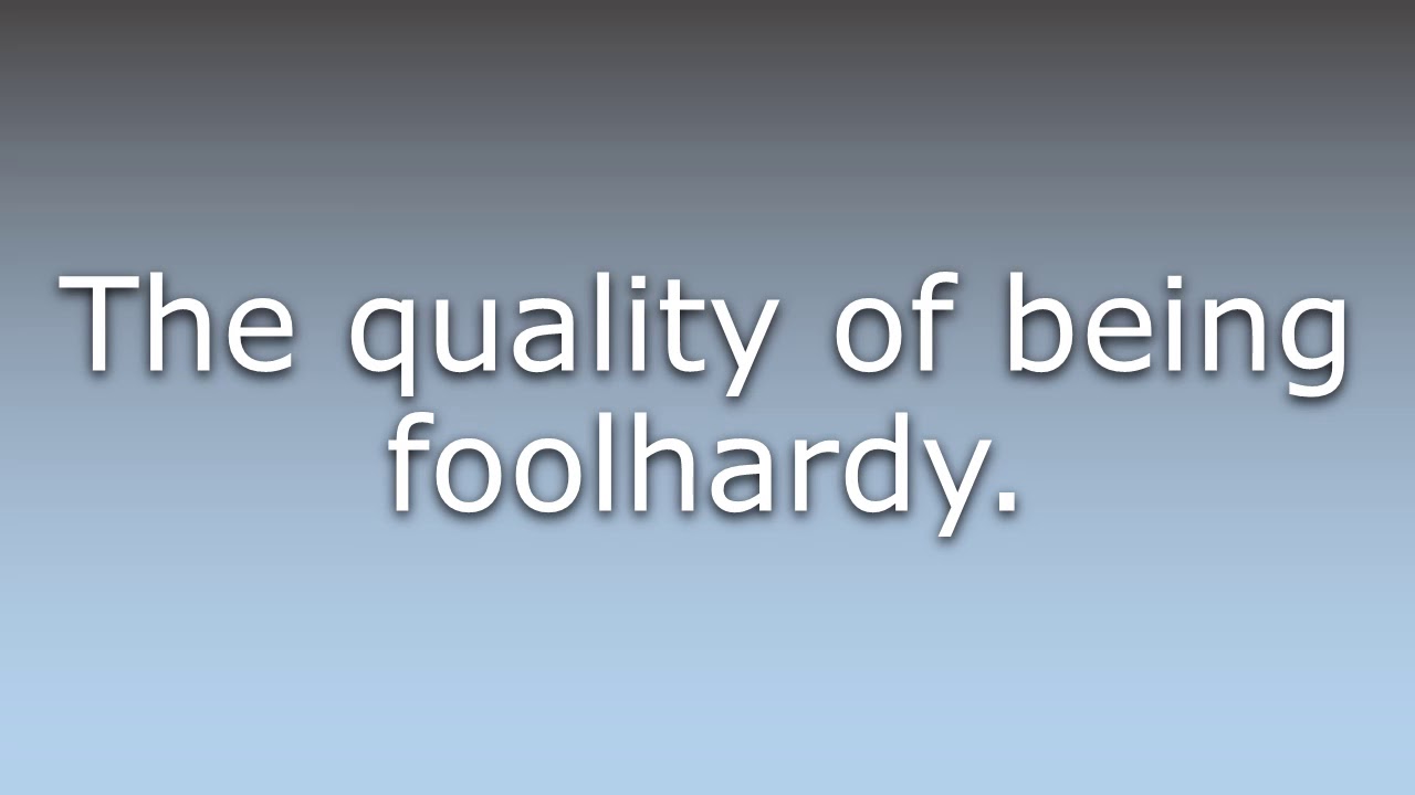 What does Foolhardiness mean? - YouTube