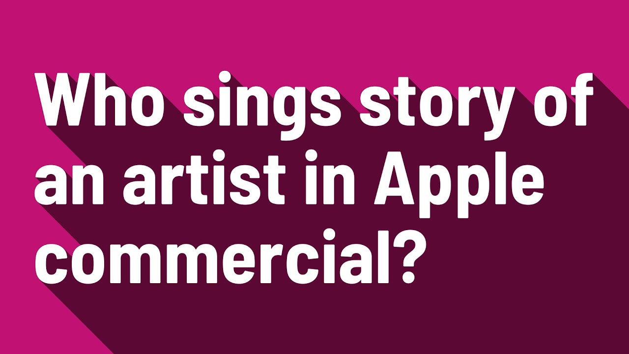 Who sings story of an artist in Apple commercial? - YouTube