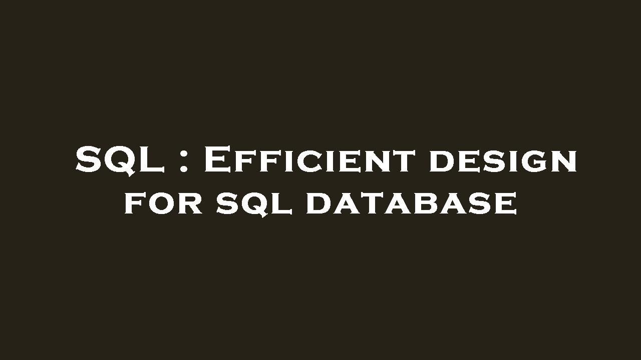 Sql Efficient Design For Sql Database Youtube 5662