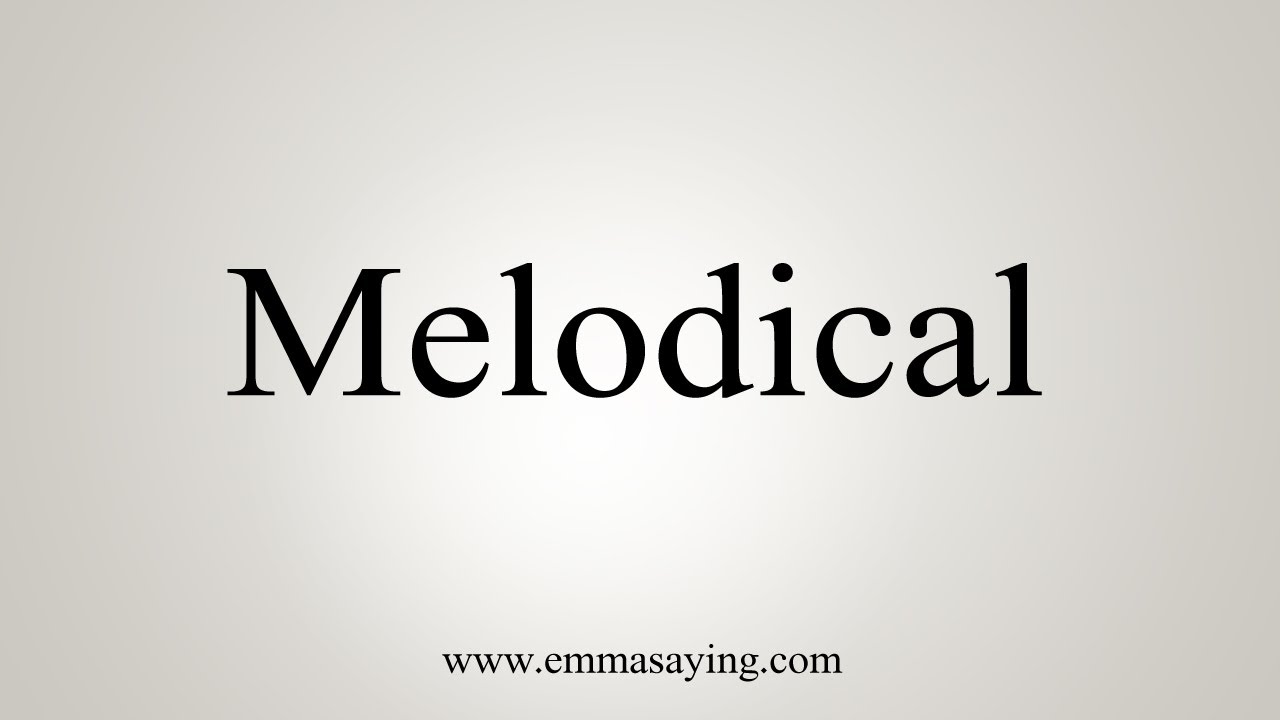 How To Say Melodical - YouTube