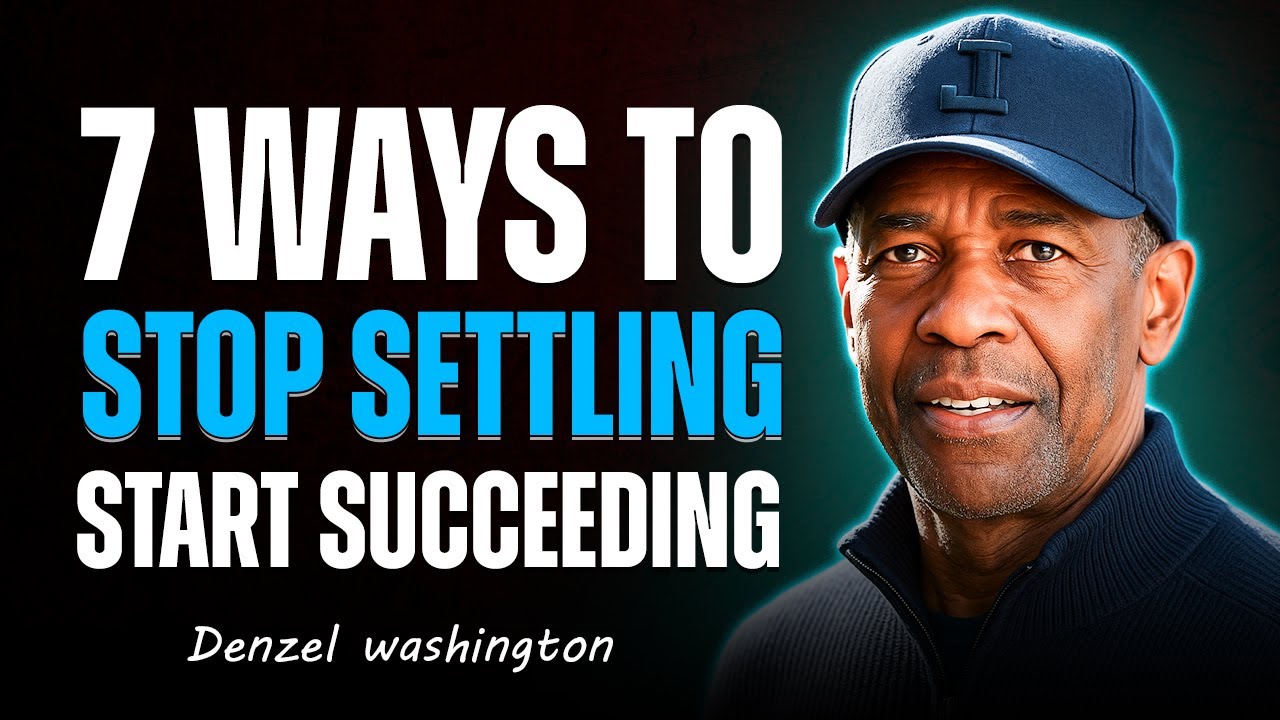 How to Stop Settling and Start Succeeding Today ,Powerful Motivational Speech, Denzel Washington ...