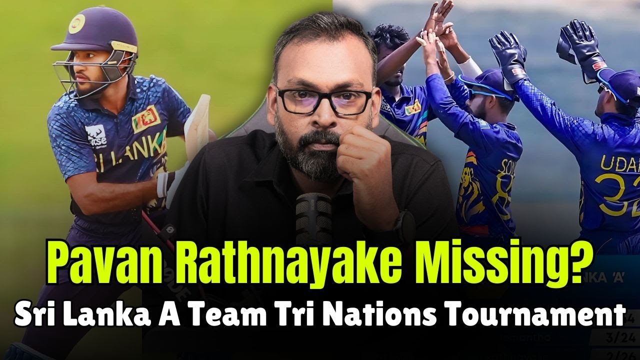 Where is Pavan Rathnayake? | Sri Lanka A Team | Tri Nations Tournament ...