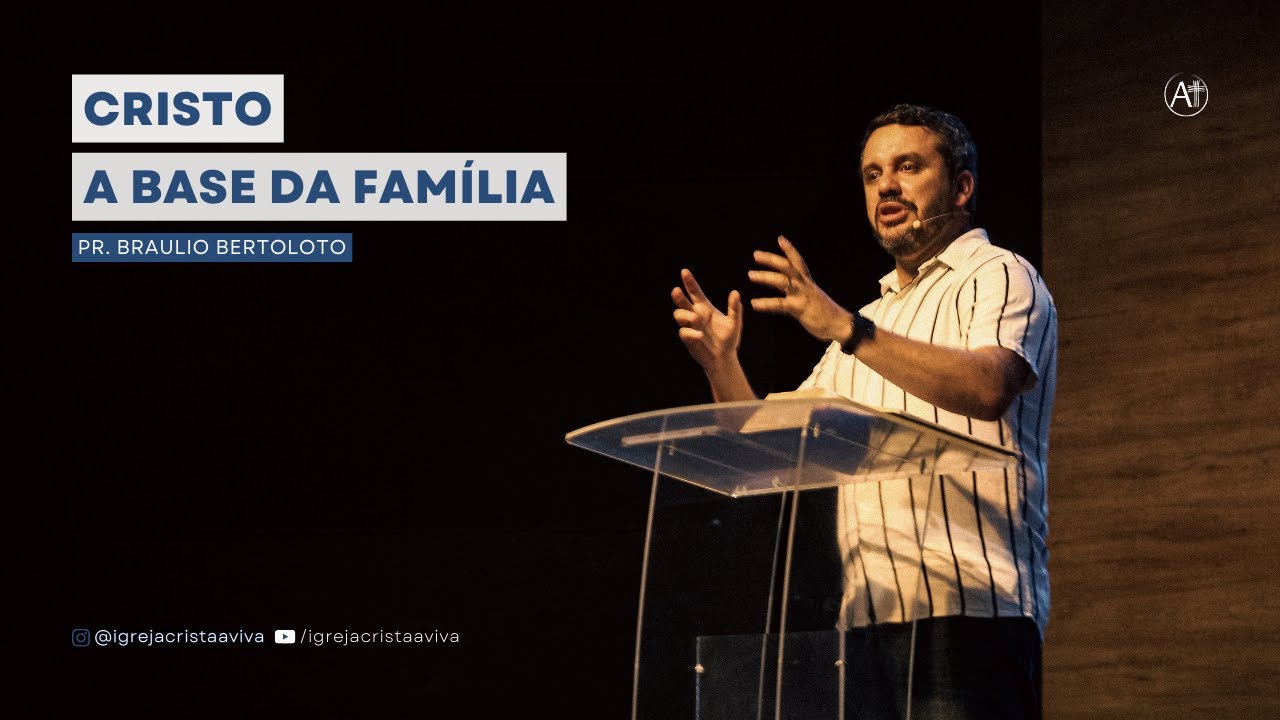 Cristo, a base da família [Dt 6.4-9] | Pr. Braulio Bertoloto | Igreja ...
