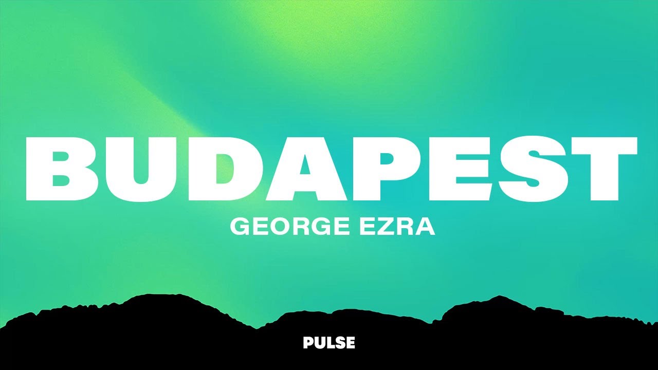 George Ezra - Budapest (Lyrics) - YouTube