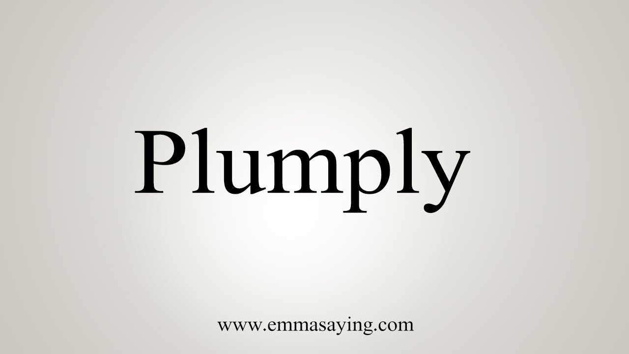 How To Say Plumply - YouTube