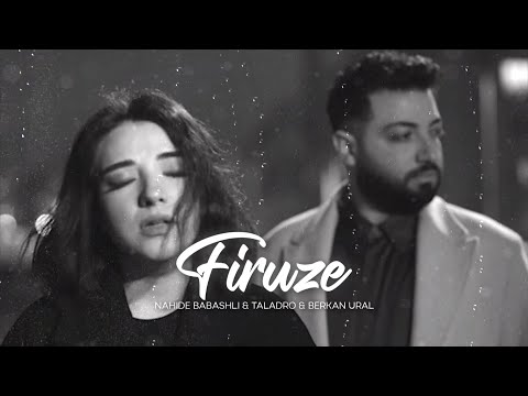 Nahide Babashli & Taladro - Firuze (Berkan Ural Mix)