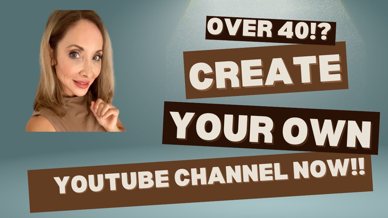 You MUST Start a YouTube Channel Over 40!! (or whenever you want ...