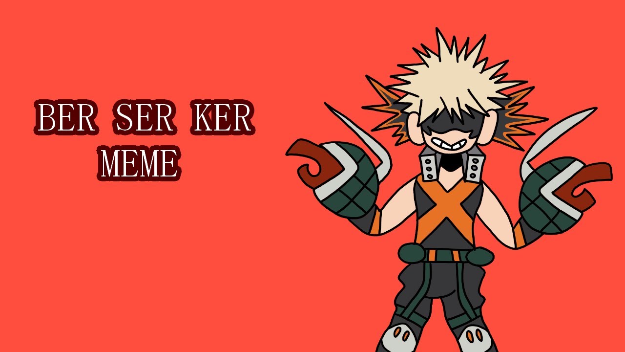 BER ZER KER // MEME // ft Bakugou - YouTube