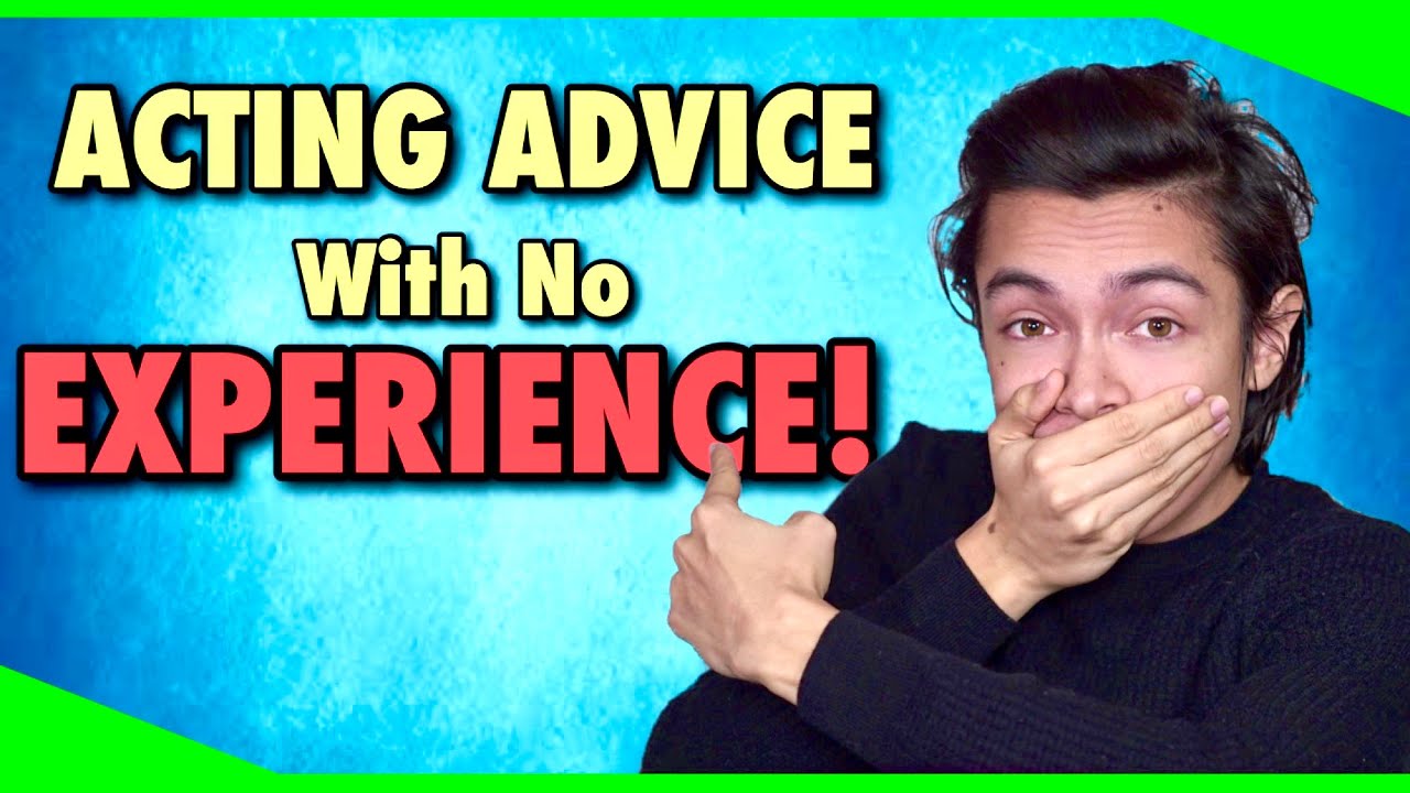 Acting Advice For Beginners With No EXPERIENCE | Acting Advice - YouTube