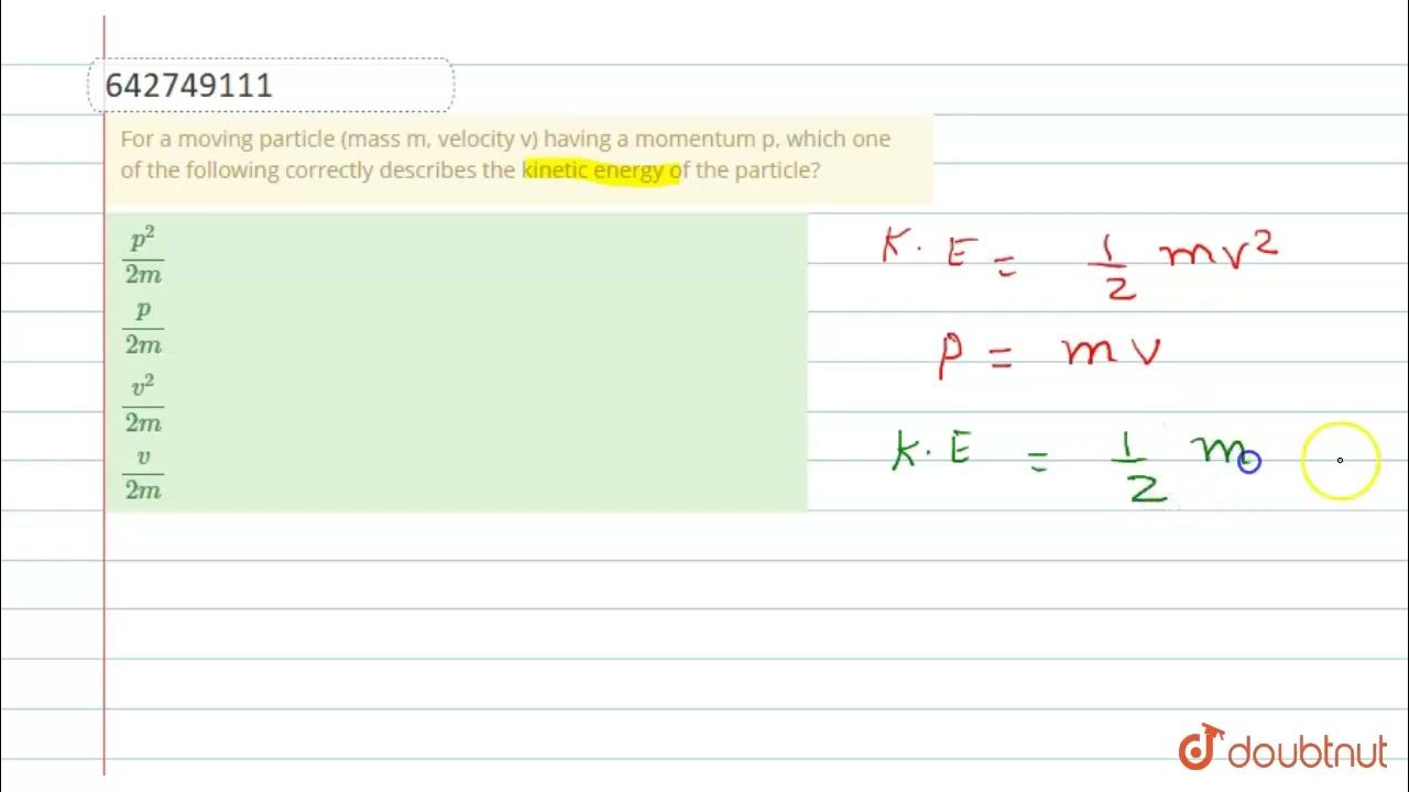 For a moving particle (mass m, velocity v) having a momentum p, which one of the following corre ...