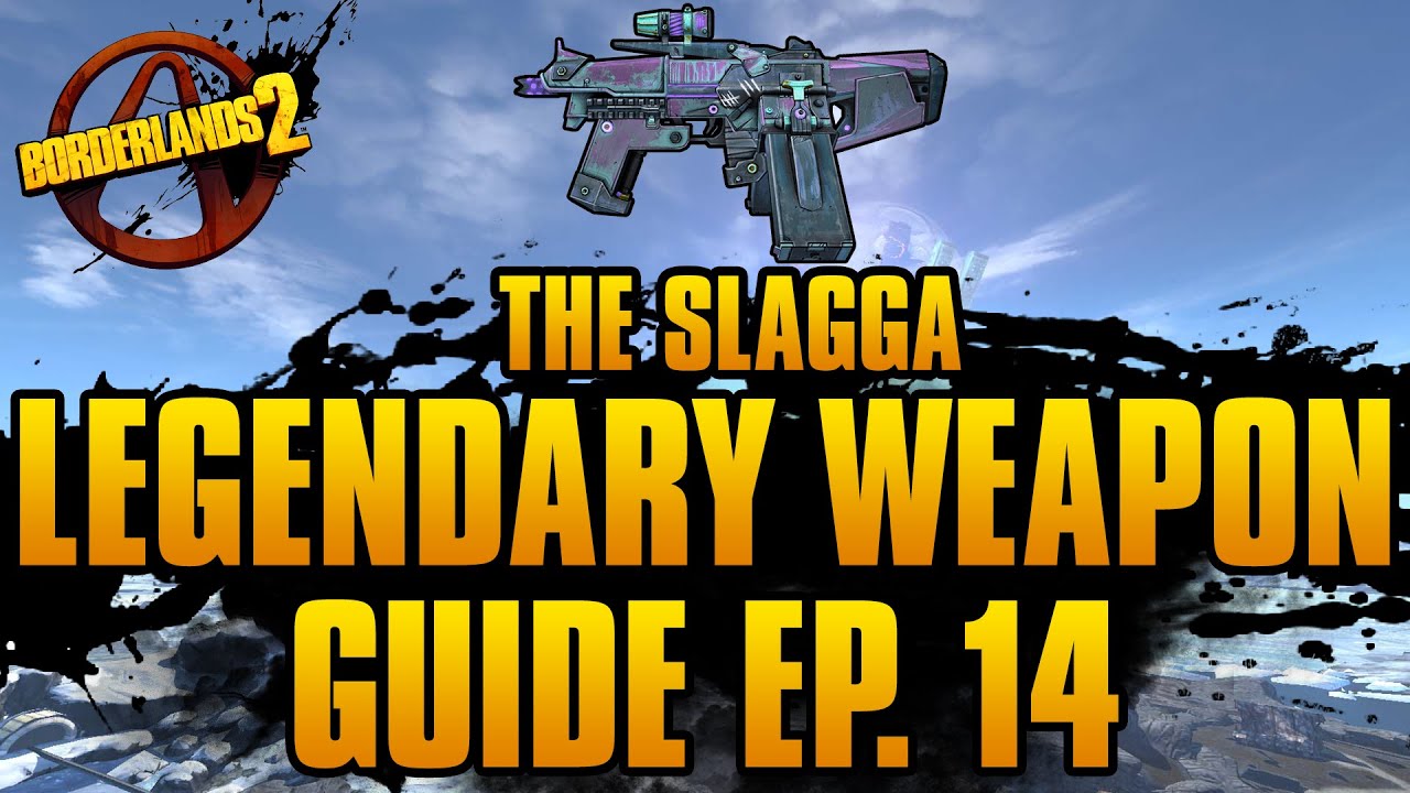 BORDERLANDS 2 | *Slagga* Legendary Weapons Guide - YouTube