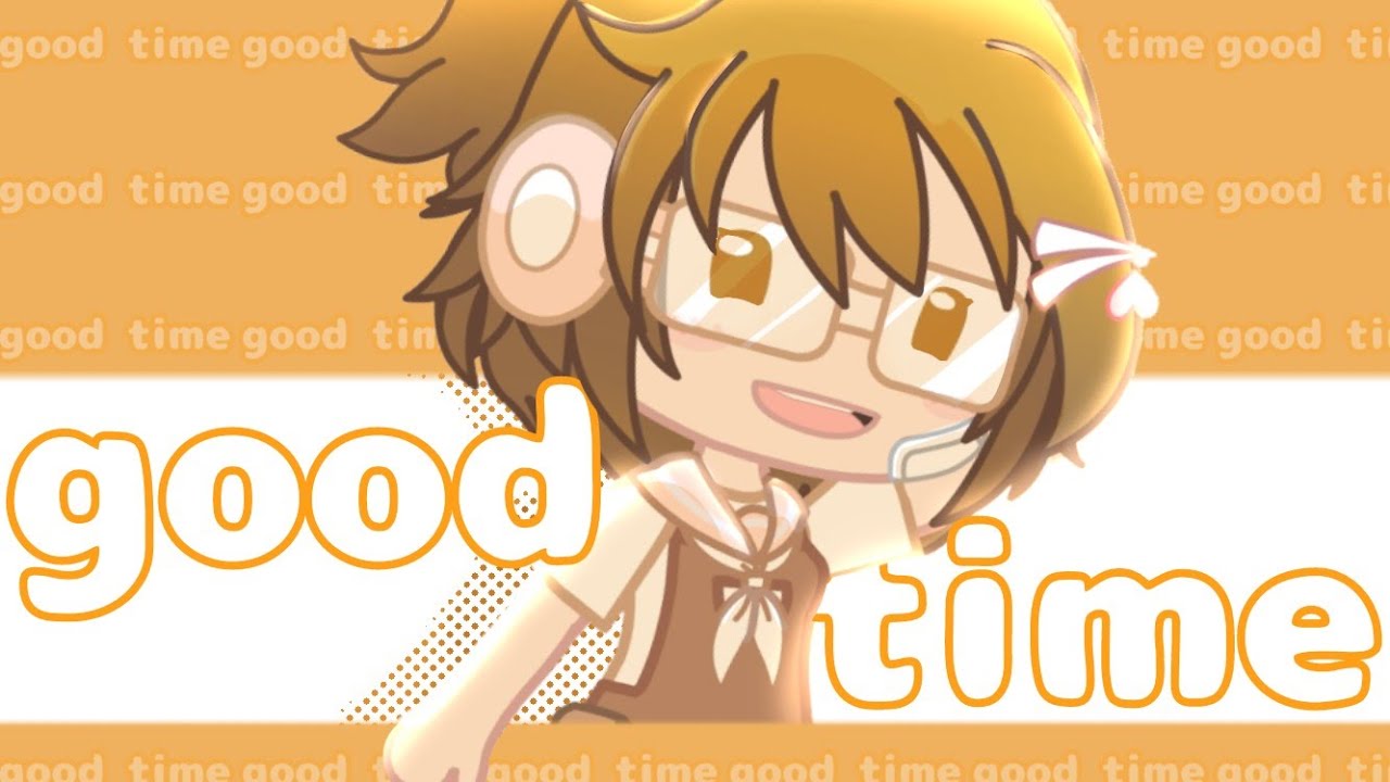 good time gcmv (gacha club meme) - YouTube