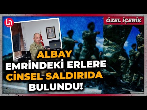 Kurmay Albay, emri altındaki erlere cinsel saldırıda bulundu: İfadelere Halktv.com.tr ulaştı!