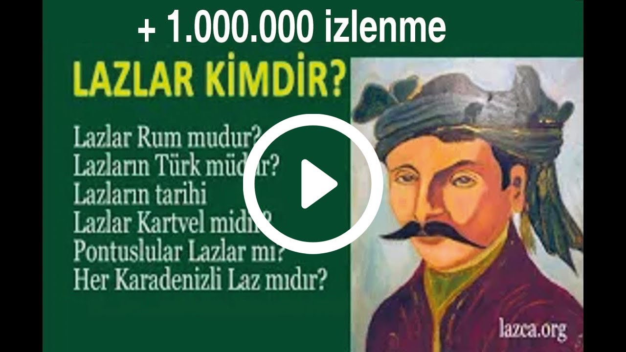 LAZLAR, LAZLAR KİMLERDİR? LAZLARIN KÖKENİ, LAZLAR TARİHÇESİ, LAZLAR ...