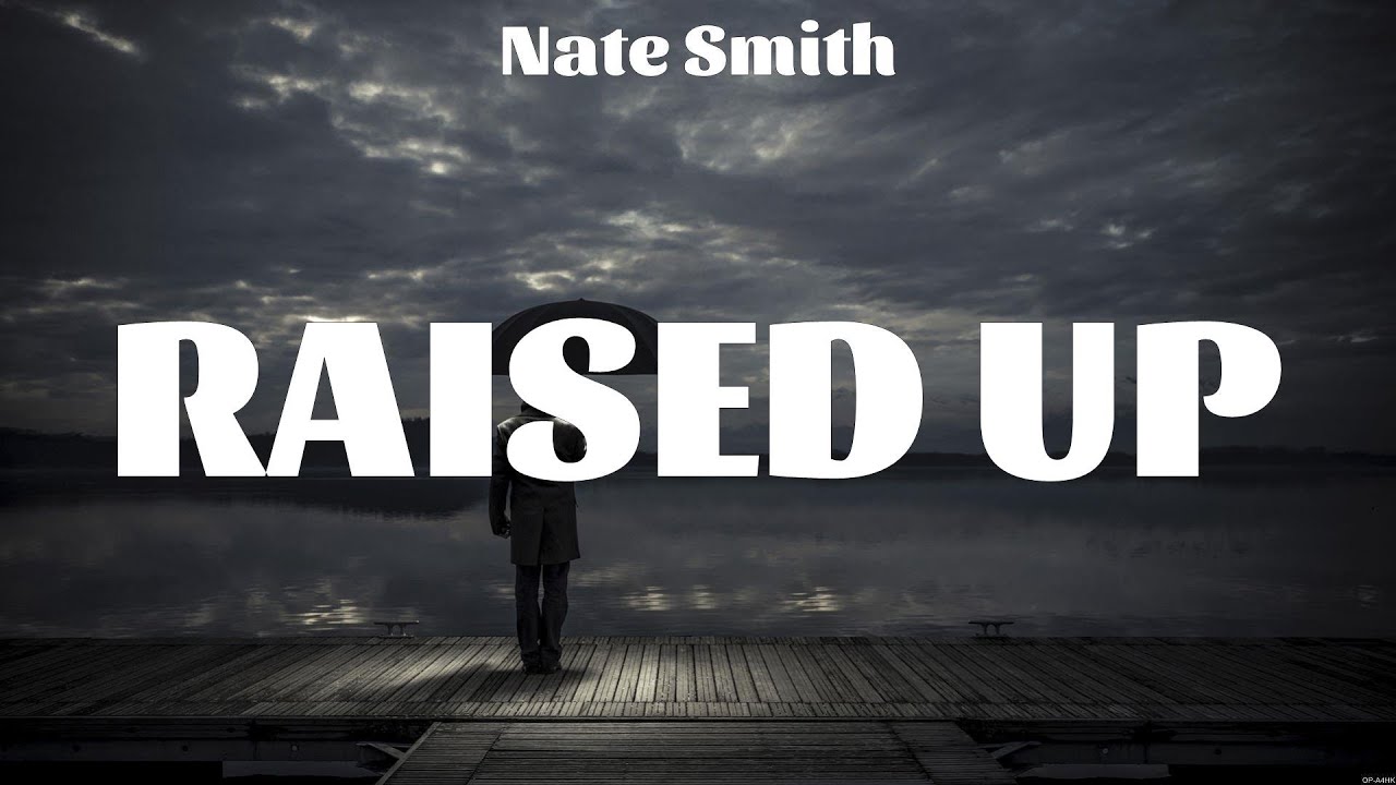 Nate Smith - Raised Up (Lyrics) Luke Combs, Morgan Wallen, Parker ...