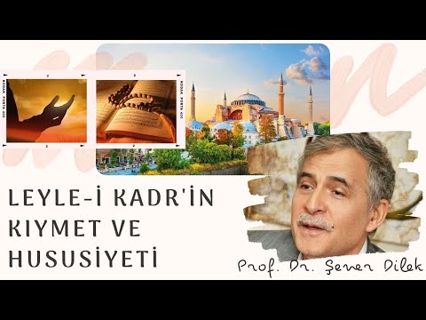 Leyle-i Kadr'in Kıymet ve Hususiyeti - Bu Gece Zarftır, Mazruf ise ... | Prof. Dr. Şener Dilek