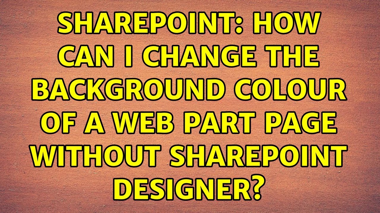 Sharepoint: How can I change the background colour of a web part page ...