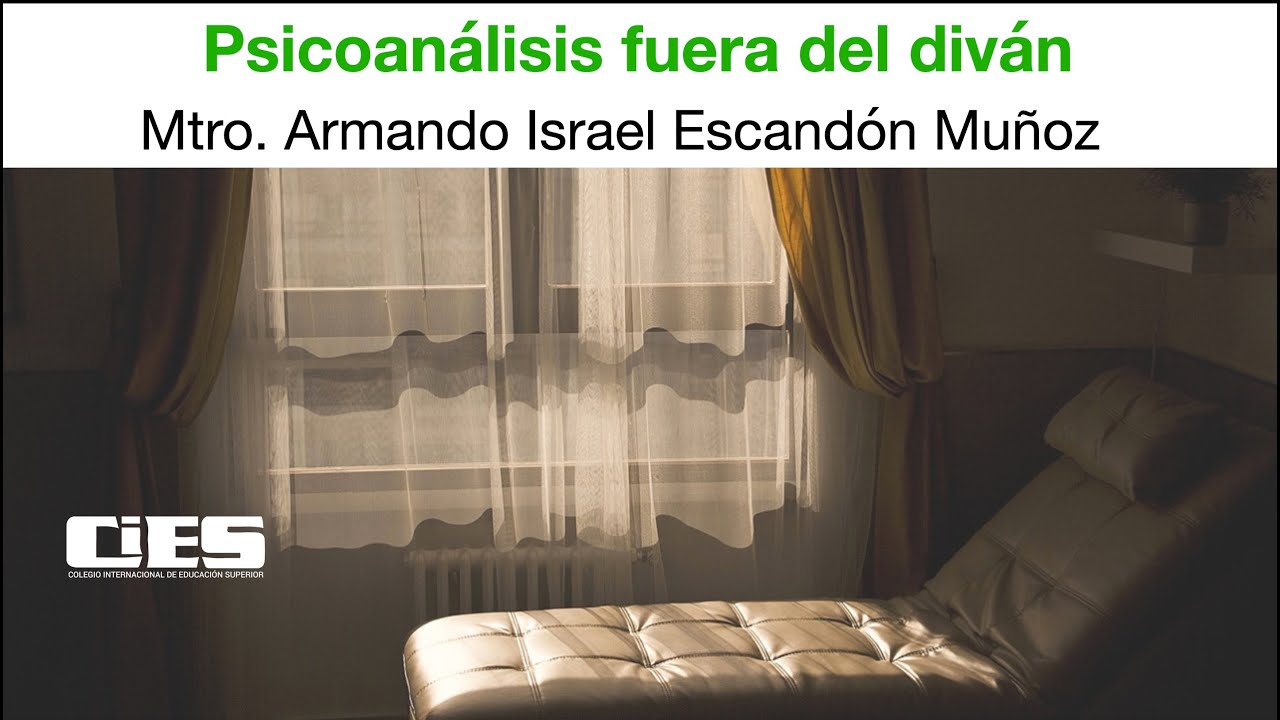 Psicoanálisis fuera del diván. Mtro. Armando Israel Escandón Muñoz ...