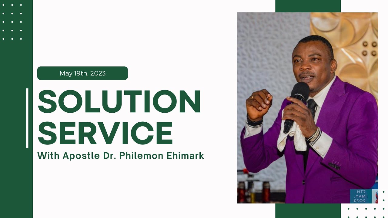 Solution Service With Apostle Dr. Philemon Ehimark (May 19th, 2023 ...