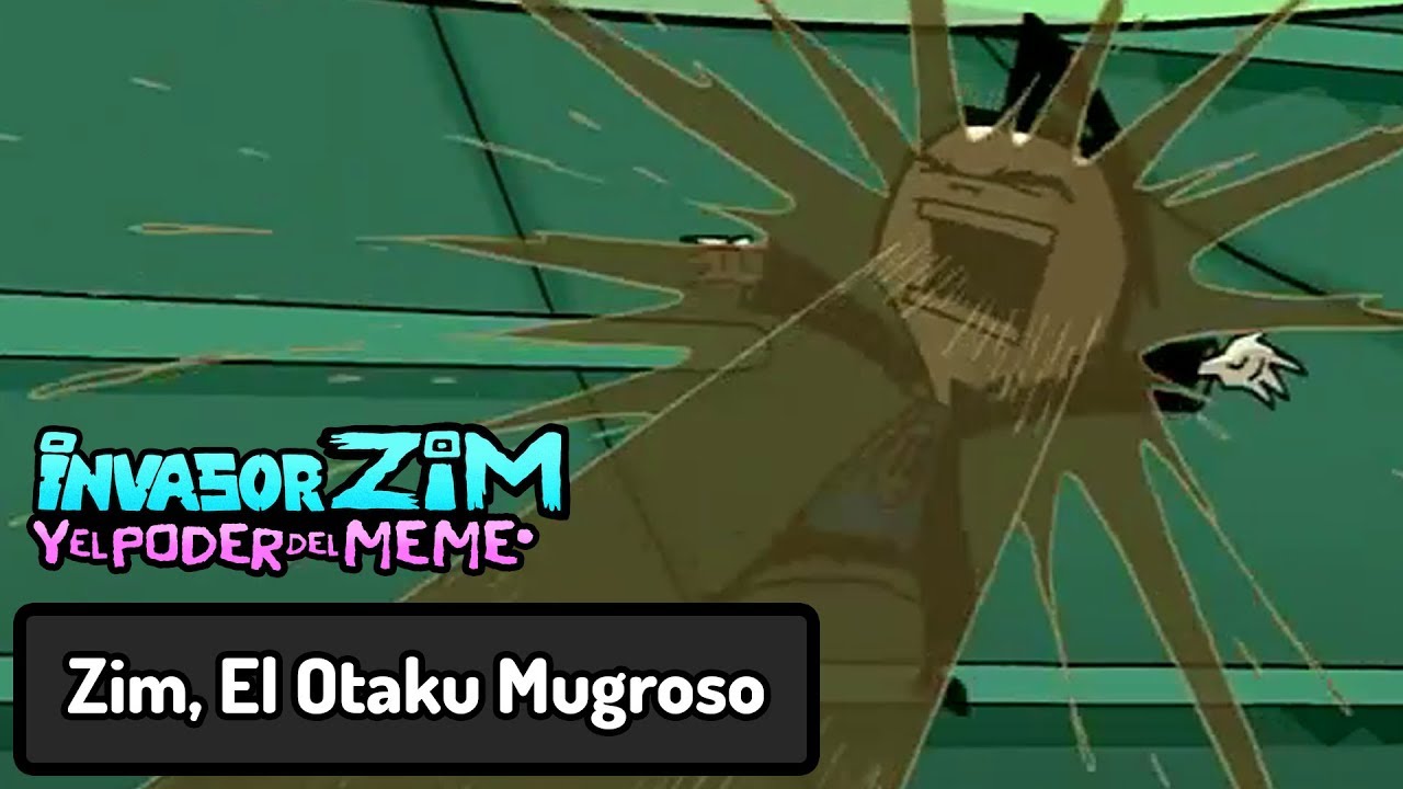 Zim, El Otaku Mugroso - IZyElPoderDelMeme - YouTube