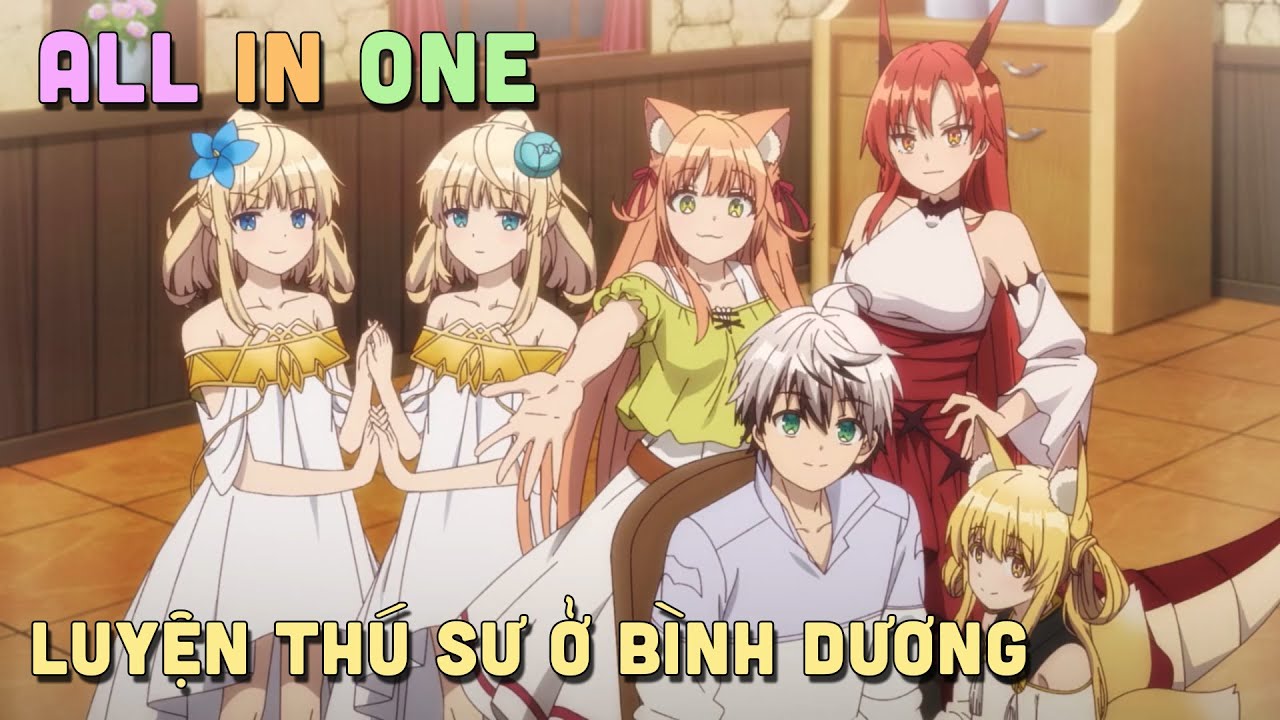 ALL IN ONE " Luyện Thú Sư Ở Bình Dương" I Tóm Tắt Anime | Teny Sempai ...