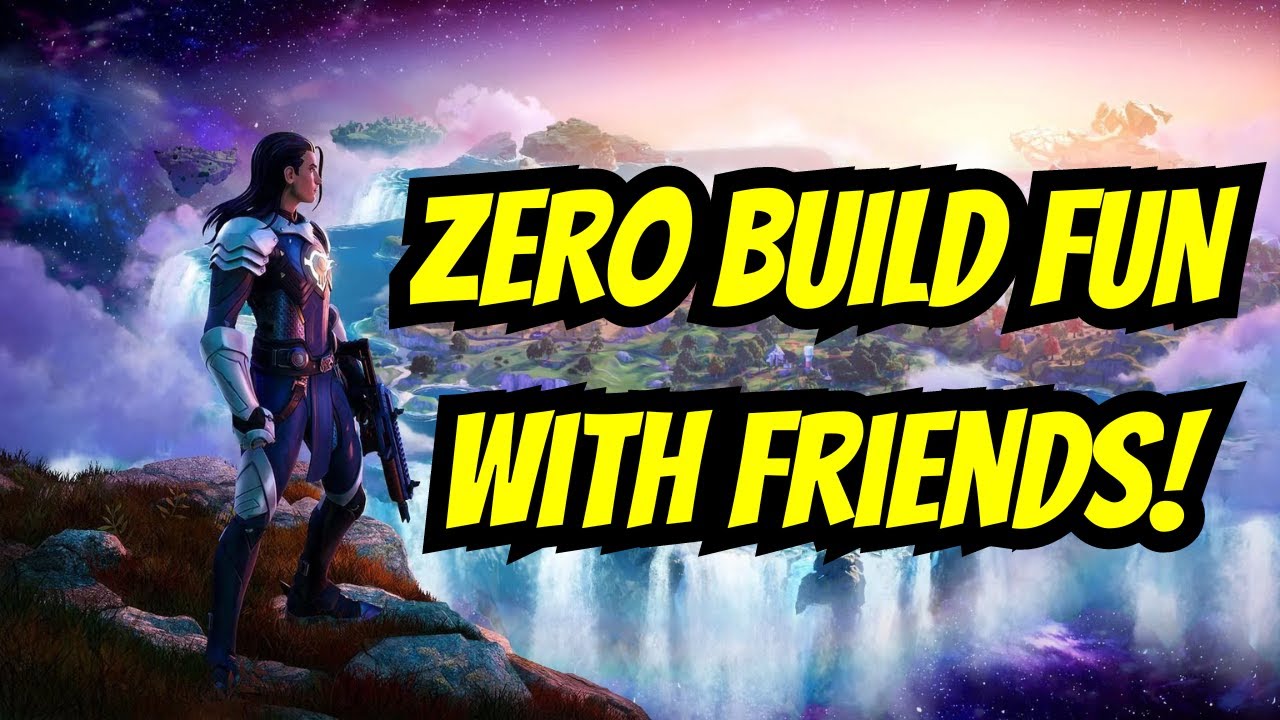 ZERO BUILD FUN WITH FRIENDS! - YouTube