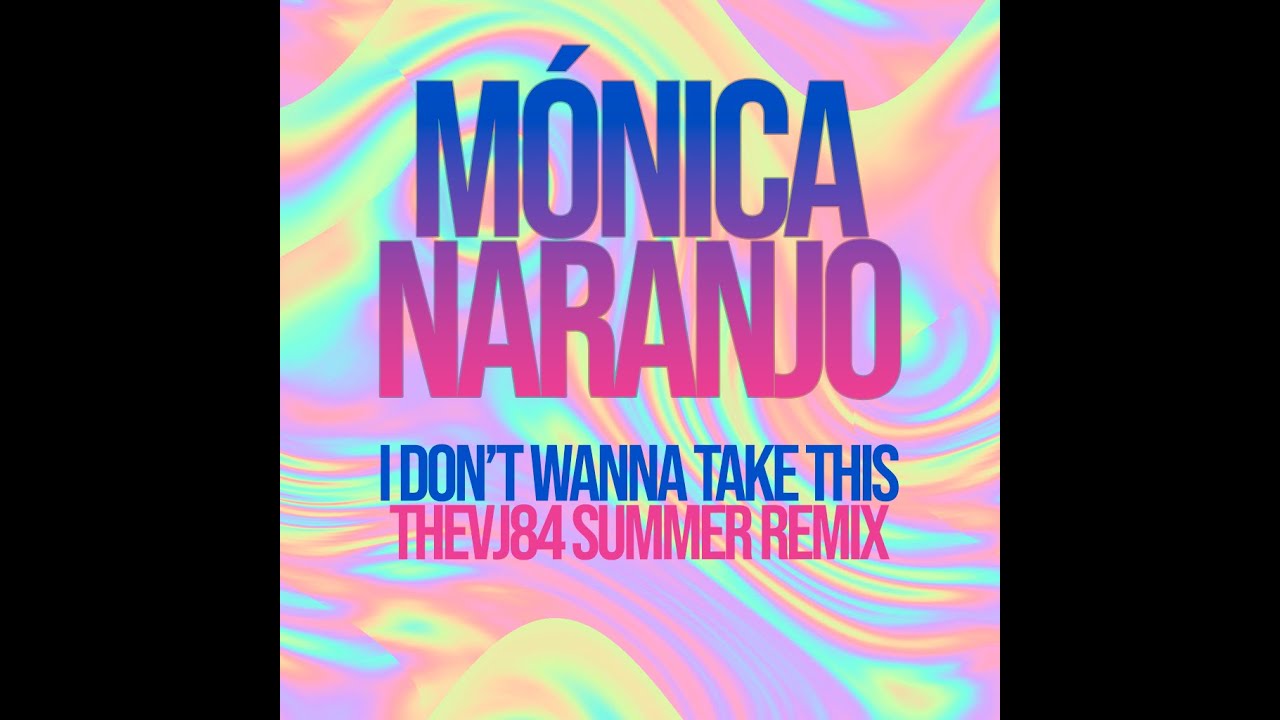 Mónica Naranjo - I Don't Wanna Take This (TheVj84 Summer Dub Remix ...