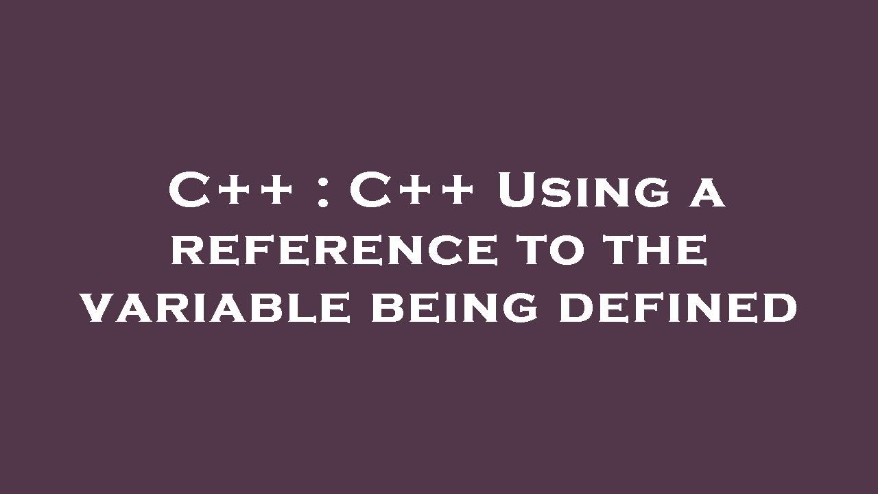 C++ : C++ Using a reference to the variable being defined - YouTube