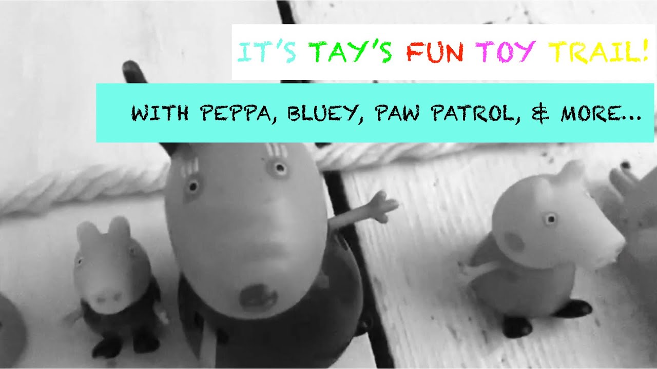 Tay's toy trail with peppa pig, paw patrol, bluey, octonauts, imaginext ...