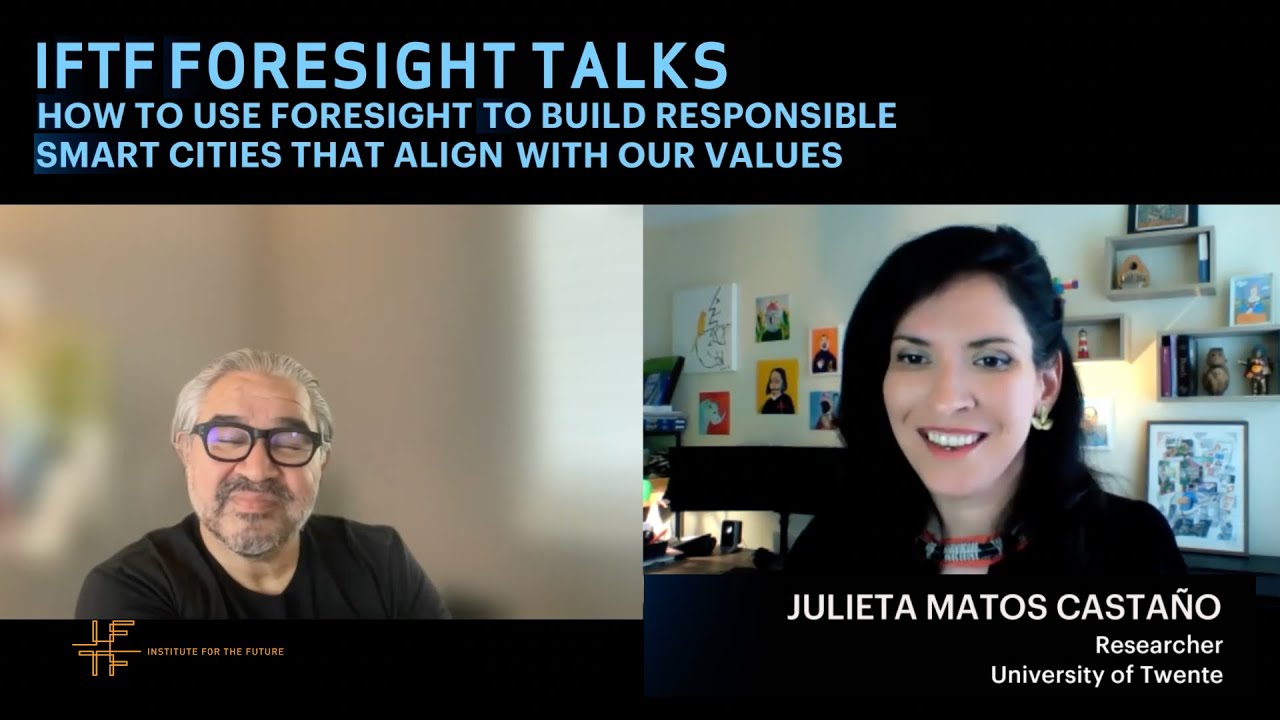 IFTF Foresight Talk: How to Use Foresight to Build Responsible Smart Cities that Align w/ Our ...