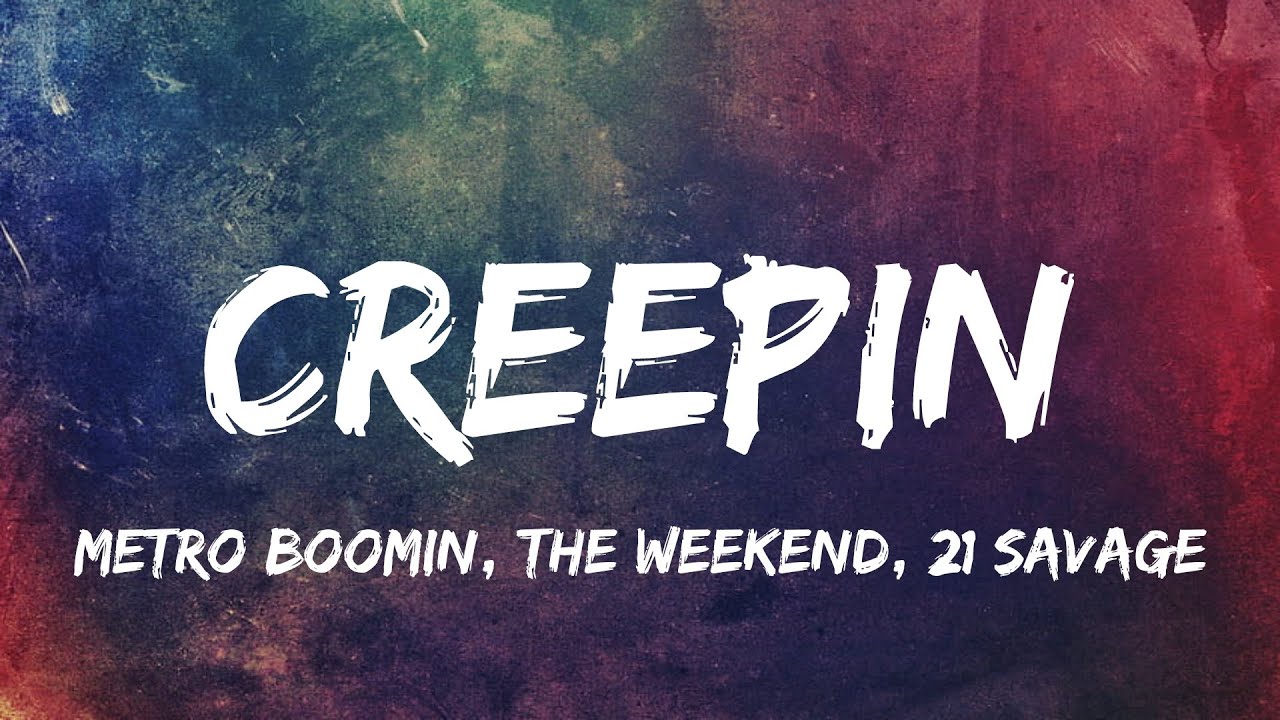 Metro Boomin, The Weekend, 21 Savage - Creepin (Official Lyrics Video ...