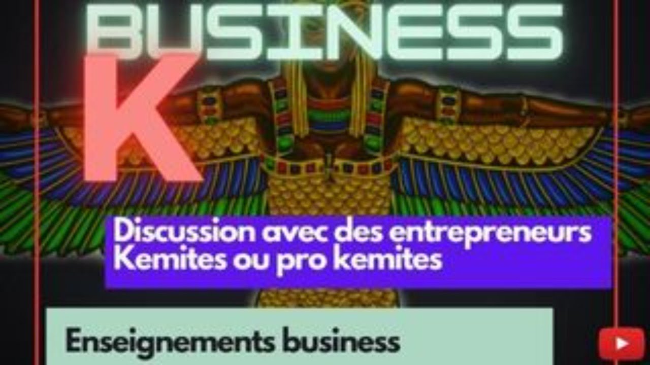 [BUSINESS K] EDUCATION FINANCIERE POUR LES KEMITES - YouTube