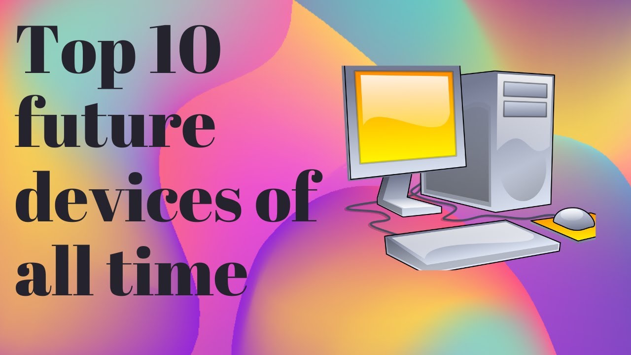 Top 10 Future Devices Of All Time - YouTube
