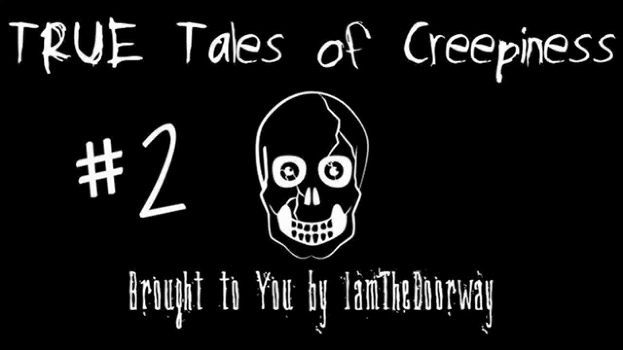 TRUE Tales of Creepiness #2!! 5 creepy encounters - YouTube