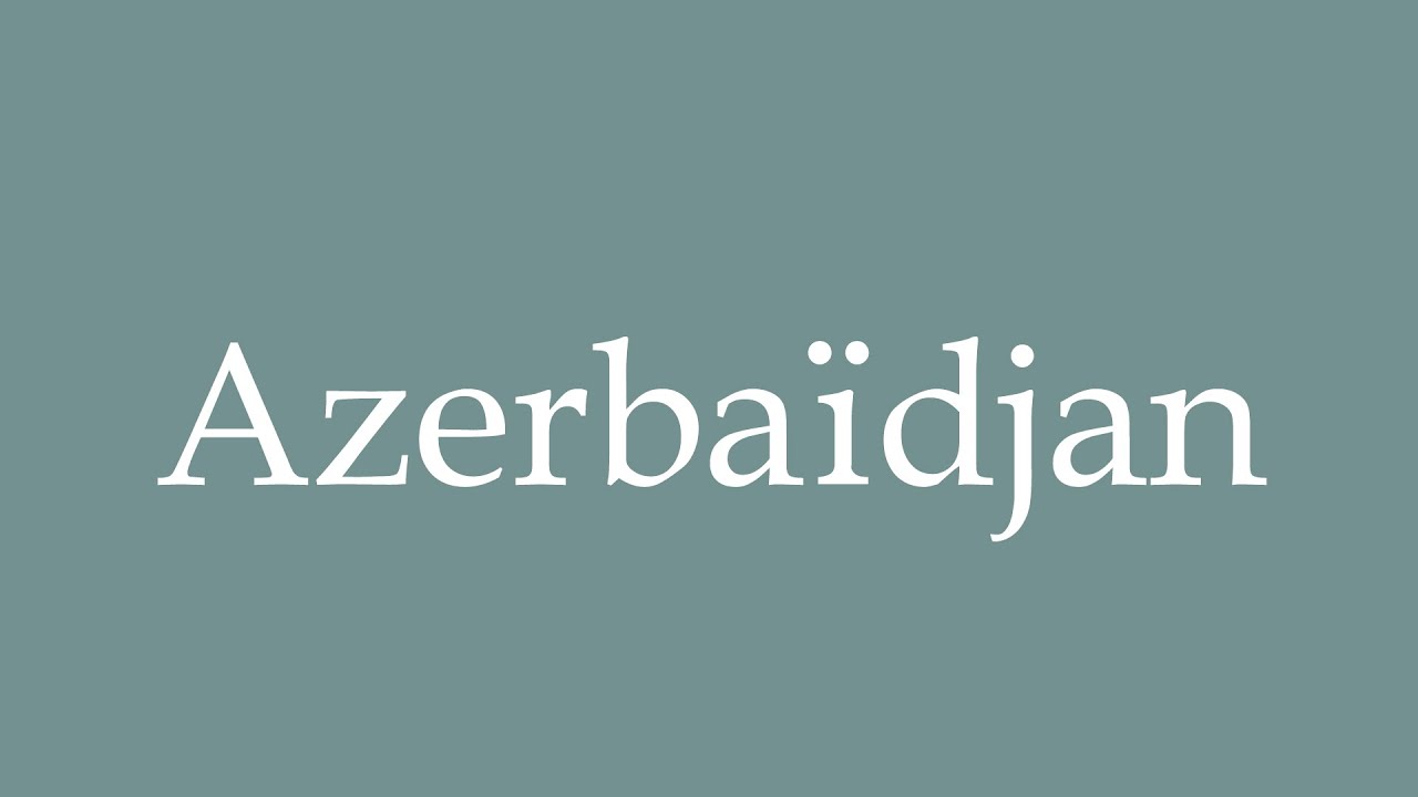 How to Pronounce ''Azerbaïdjan'' (Azerbaijan) Correctly in French - YouTube