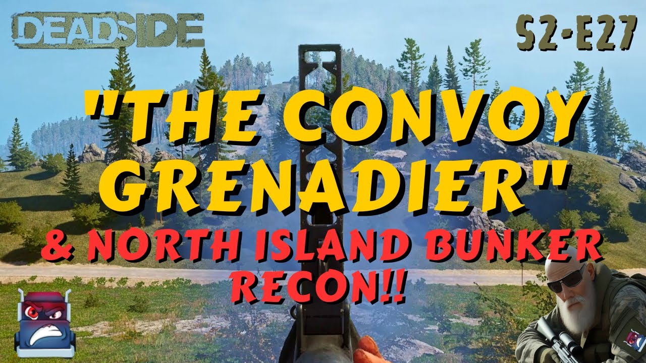 "The Convoy Grenadier & North Island Bunker Recon!!" DEADSIDE Gameplay ...