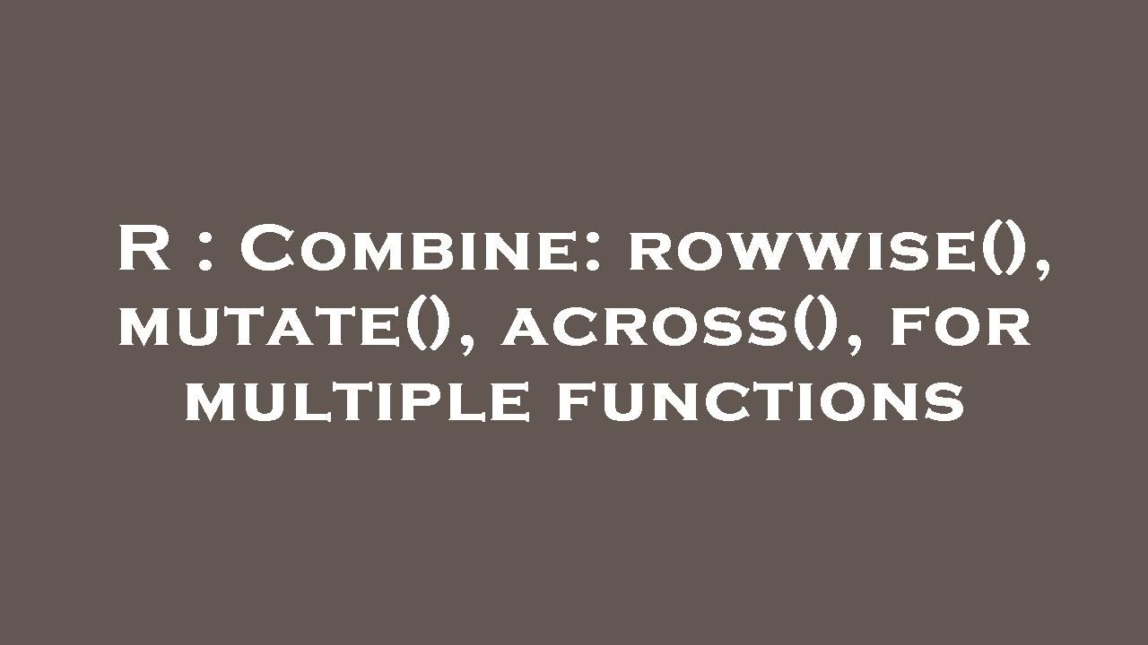 R Combine Rowwise Mutate Across For Multiple Functions Youtube
