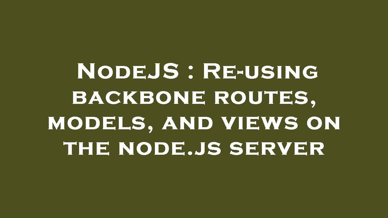 NodeJS : Re-using backbone routes, models, and views on the node.js ...