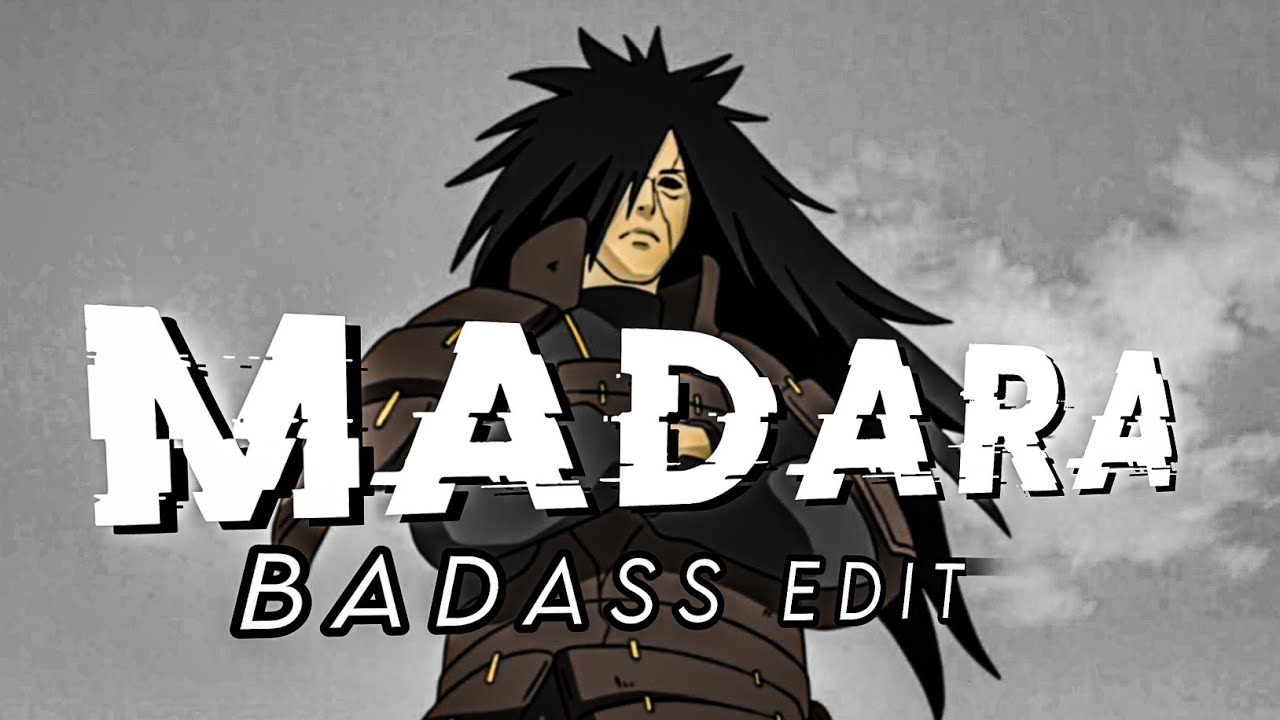 Uchiha MADARA Badass EDIT |Uchiha MADARA Badass EDIT 😎BADASS| - YouTube
