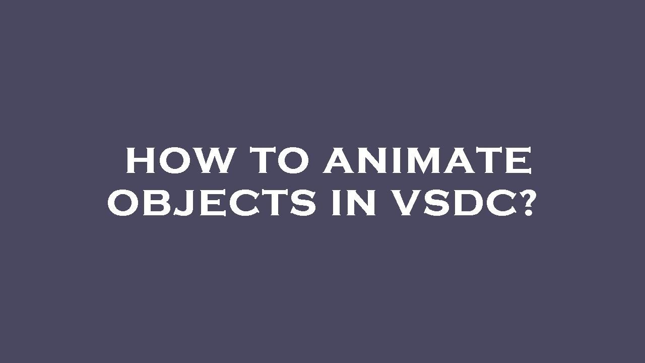 How to animate objects in vsdc? - YouTube
