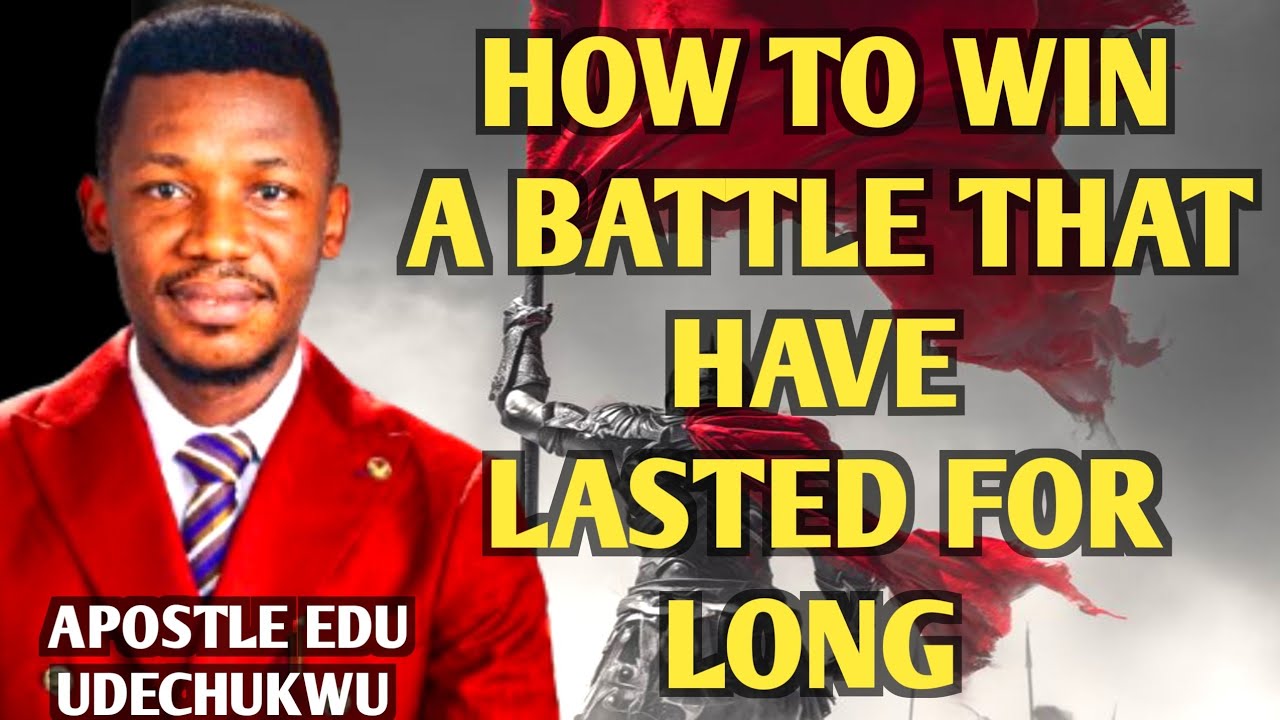 How to win a battle that have lasted for long | Apostle EDU UDECHUKWU ...