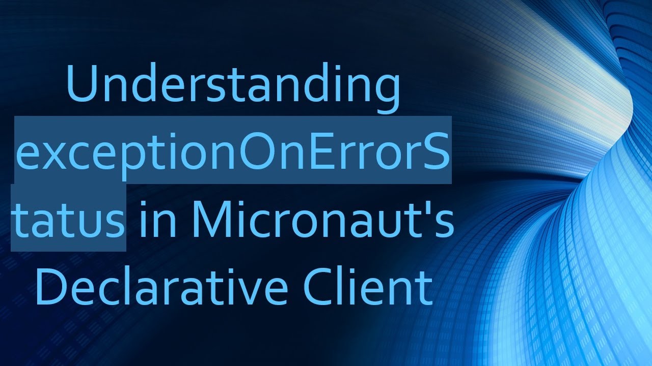 Understanding exceptionOnErrorStatus in Micronaut's Declarative Client ...