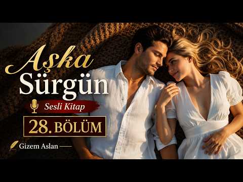 Aşka Sürgün 28.Bölüm / Öfkeyle Verilen Karar Aşklarını Sarsıyor! / Sesli Kitap