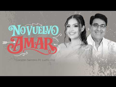Corazón Serrano ft. Lucho Paz - No vuelvo amar