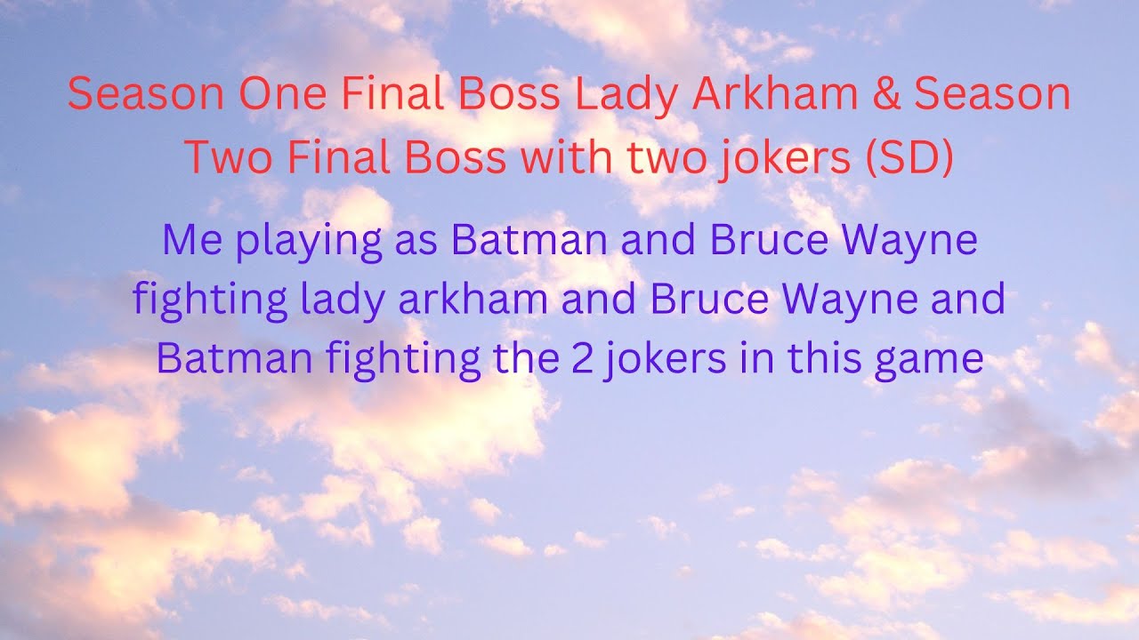 Season One Final Boss Lady Arkham & Season Two Final Boss with two ...